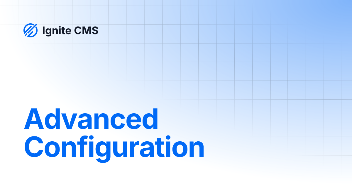 Advanced Configuration | Ignite CMS